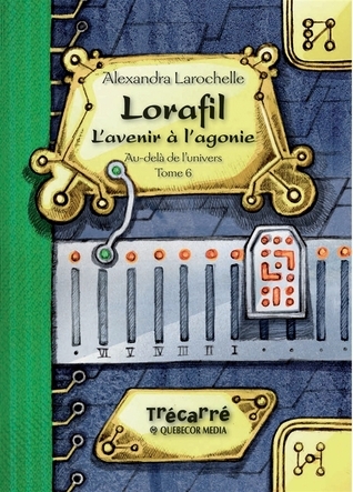 Lorafil: L'avenir à l'agonie by Alexandra Larochelle | Goodreads