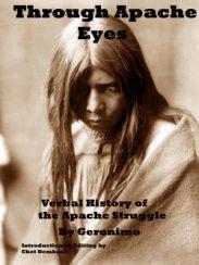 Through Apache Eyes: Verbal History of Apache Struggle by Geronimo ...