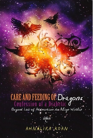 Care and Feeding of Dragons: Confession of a Diabetic by Ahnalira Koan ...