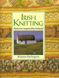 Irish Knitting: Patterns Inspired by Ireland by Rohana Darlington ...