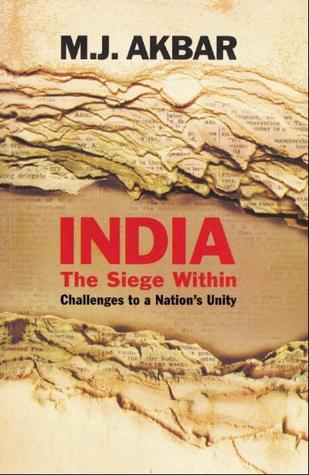 India: The Siege Within: Challenges to a Nation's Unity by M.J. Akbar ...