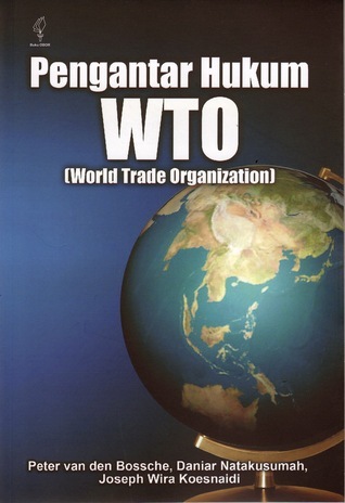 Pengantar Hukum WTO [World Trade Organization] by Peter Van den Bossche ...