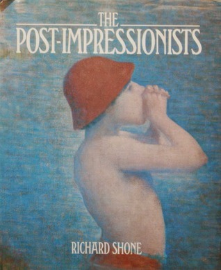 The Post Impressionists by Richard Shone | Goodreads