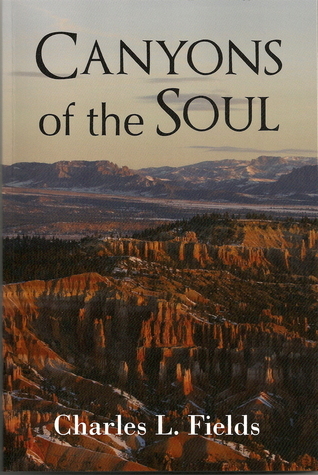 Canyons of the Soul by Charles L. Fields | Goodreads