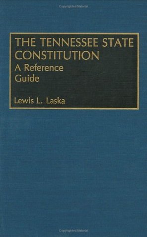 The Tennessee State Constitution: A Reference Guide by Lewis L. Laska ...