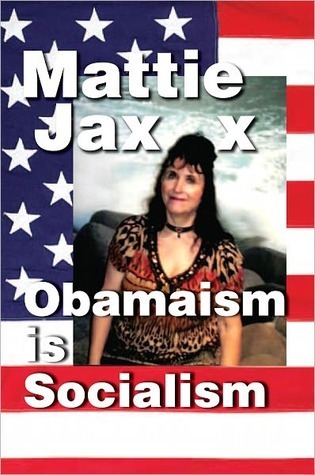 Obamaism is Socialism by Mattie Jaxx | Goodreads