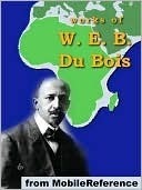 Works of W. E. B. Du Bois by W.E.B. Du Bois | Goodreads