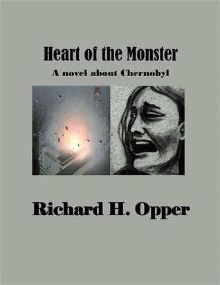 Heart of the Monster: A novel about Chernobyl by Richard Opper | Goodreads
