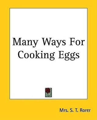 Many Ways for Cooking Eggs by Sarah Tyson Heston Rorer | Goodreads