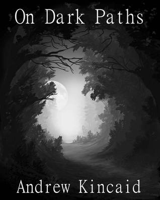 On Dark Paths by Andrew Kincaid | Goodreads