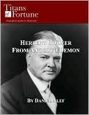 Herbert Hoover: From Angel to Demon by Daniel Alef | Goodreads