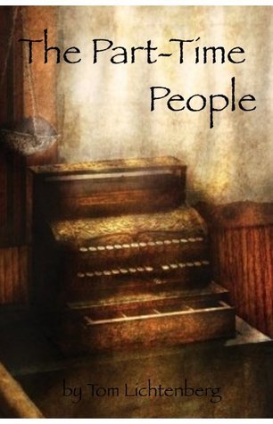 The Part-Time People by Tom Lichtenberg | Goodreads