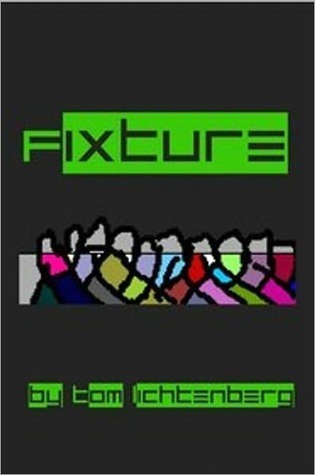 Fixture by Tom Lichtenberg | Goodreads