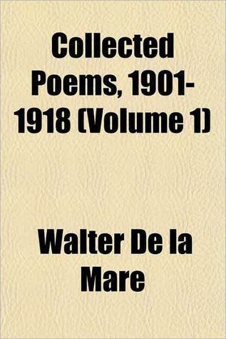 Collected Poems 1901-1918 in Two Volumes Volume I. by Walter de la Mare ...