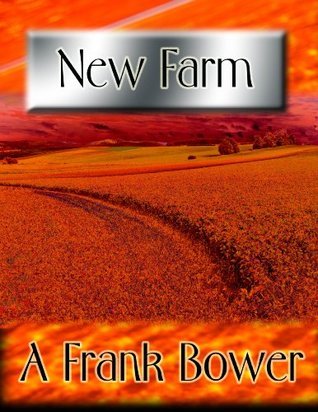 New Farm by A. Frank Bower | Goodreads