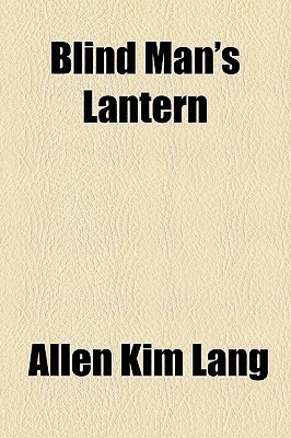 Blind Man's Lantern by Allen Kim Lang | Goodreads