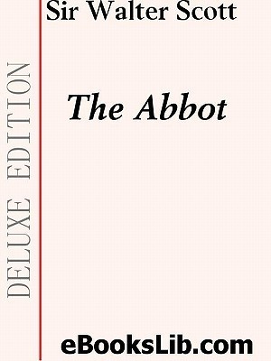 The Abbot; Volume 1 of 3 by Walter Scott | Goodreads