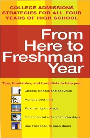 From Here to Freshman Year: College Admissions Strategies for All Four ...