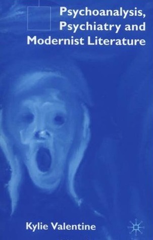 Psychoanalysis,Psychiatry and Modernist Literature by Kylie Valentine ...