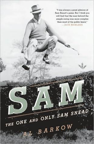 Sam: The One and Only Sam Snead by Al Barkow | Goodreads
