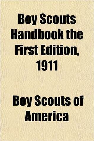 BOY SCOUTS HANDBOOK The First Edition, 1911 by Boy Scouts of America ...