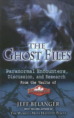 Ghost Files: Paranormal Encounters, Discussions, and Research from the ...