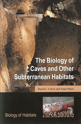 The Biology of Caves and Other Subterranean Habitats by David C. Culver ...