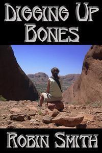 Digging Up Bones by Robin Smith | Goodreads