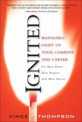 Ignited: Managers! Light Up Your Company and Career for More Power More ...