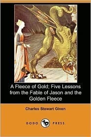 A Fleece of Gold; Five Lessons from the Fable of Jason and the Golden ...