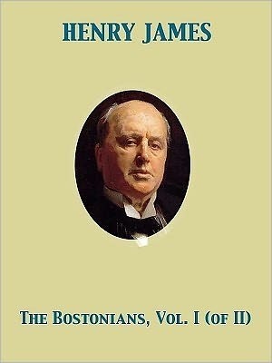 The Bostonians, Volume 1 by Henry James | Goodreads