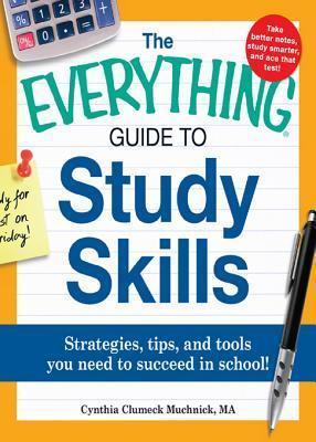 The Everything Guide to Study Skills: Strategies, tips, and tools you need to succeed in school ...