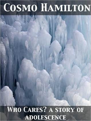 Who Cares? A Story of Adolescence by Cosmo Hamilton | Goodreads