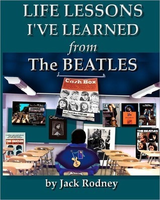 Life Lessons I've Learned From the Beatles by Jack Rodney | Goodreads