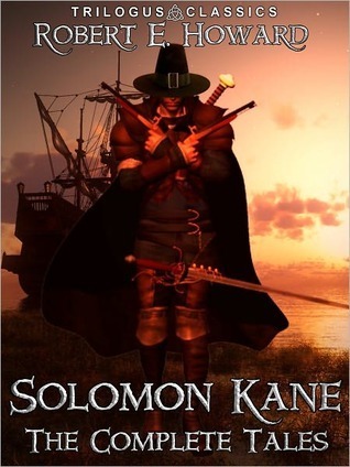 Solomon Kane: The Complete Tales by Robert E. Howard | Goodreads