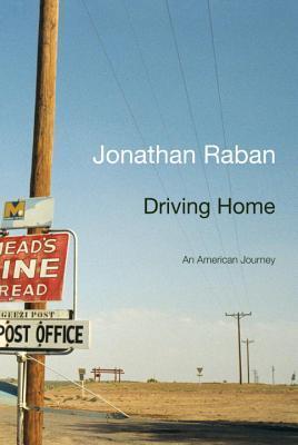 Driving Home: An American Journey by Jonathan Raban | Goodreads