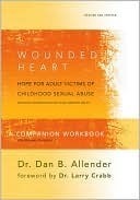 The Wounded Heart Workbook: A Companion Workbook for Personal or Group ...