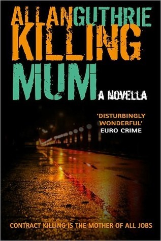 Killing Mum by Allan Guthrie | Goodreads