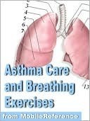 Asthma Care and Breathing Exercises Guide by MobileReference | Goodreads