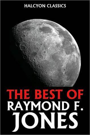 The Best of Raymond F. Jones by Raymond F. Jones | Goodreads