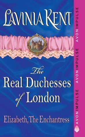 Elizabeth, The Enchantress: The Real Duchesses of London by Lavinia ...