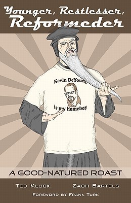 Younger Restlesser Reformeder: A Good-Natured Roast by Ted Kluck ...