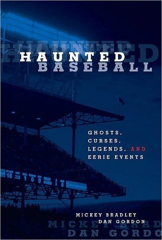 Haunted Baseball: Ghosts, Curses, Legends, and Eerie Events by Mickey ...