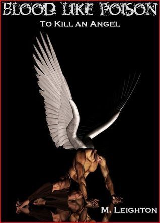 To Kill an Angel (Blood Like Poison, #3) by M. Leighton | Goodreads