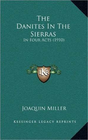 The Danites in the Sierras (1881) by Joaquin Miller | Goodreads