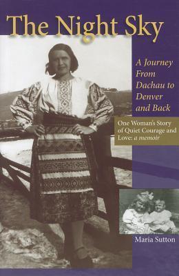 The Night Sky: A Journey from Dachau to Denver and Back by Maria Sutton ...