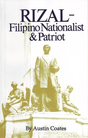 Rizal: Filipino Nationalist and Patriot by Austin Coates | Goodreads