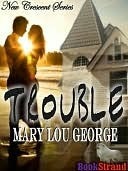 Trouble [New Crescent 1] by Mary Lou George | Goodreads
