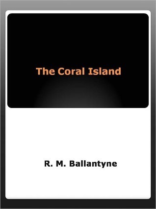 The Coral Island A Tale of the Pacific Ocean by R.M. Ballantyne | Goodreads