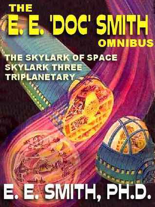 The E. E. 'Doc' Smith Omnibus: The Skylark of Space; Skylark Three ...